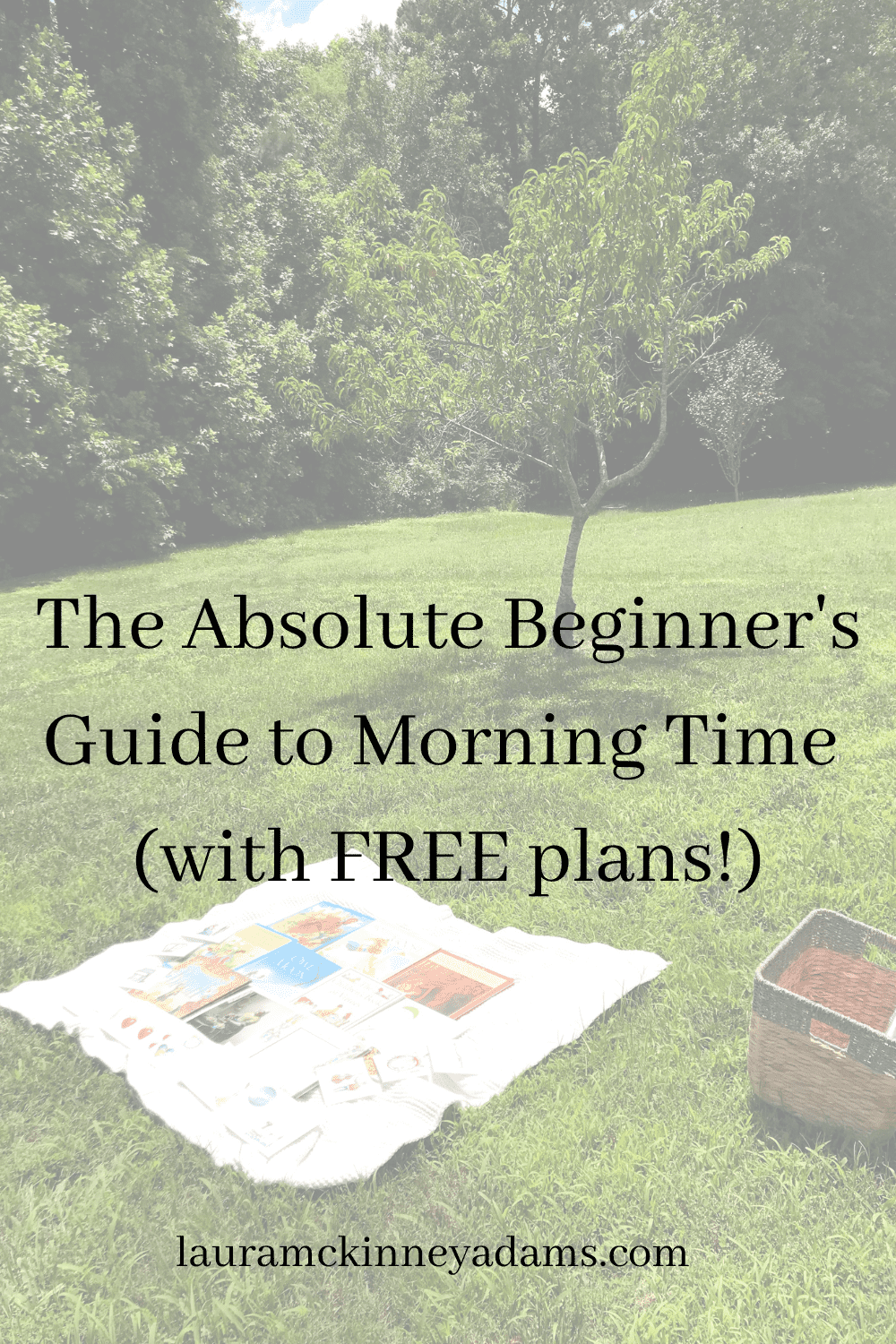 The Absolute Beginner's Guide to Morning Time - Laura McKinney Adams