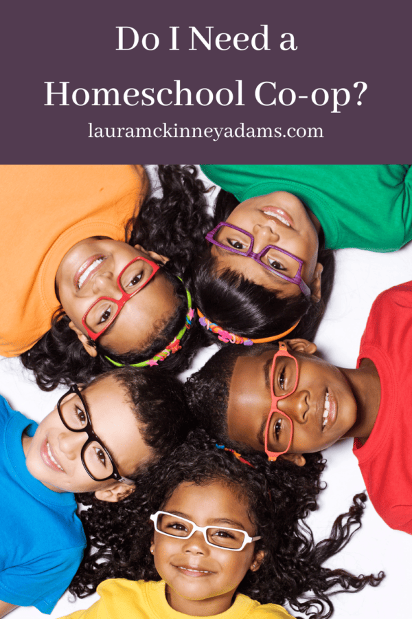 Do I Need a Homeschool Co-op? - Laura McKinney Adams